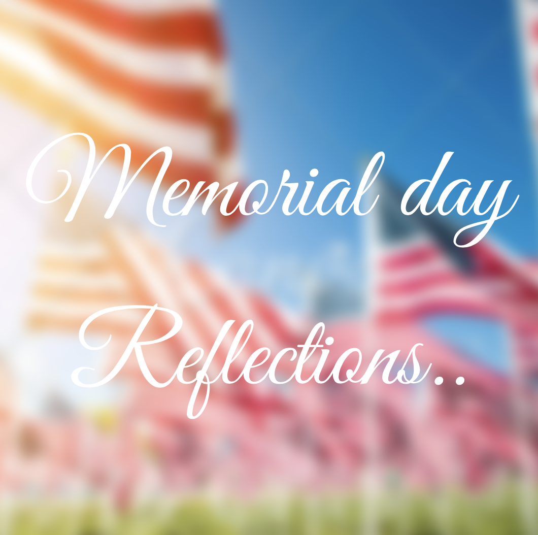 MEMORIAL DAY REFLECTIONS.. – {HEART'S, FOREVER!}